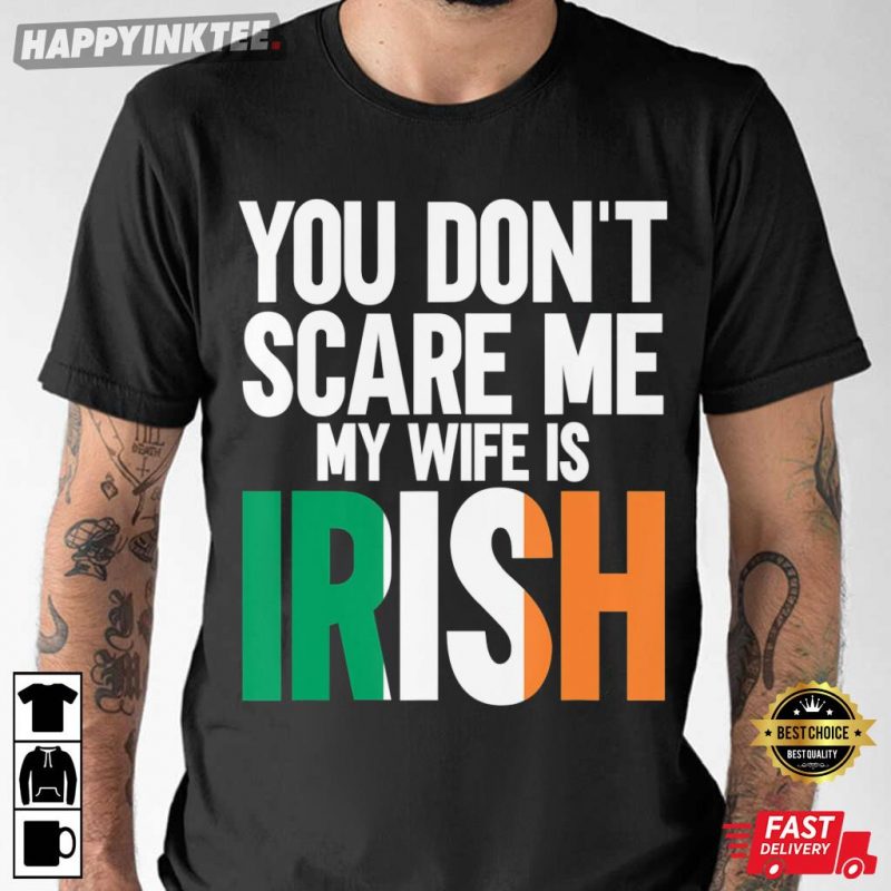Mens You Don't Scare Me My Wife Is Irish Funny Husband Irish Wife T ...