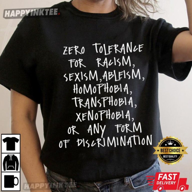 Zero Tolerance For Racism Sexism Ableism Homophobia Best T-Shirt