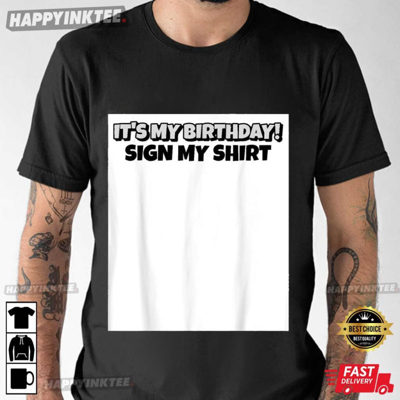 It’s My Birthday Sign My Shirt Autograph Birthday Party T-Shirt