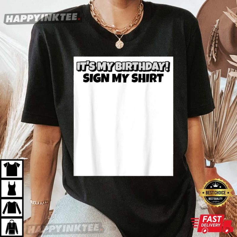 It’s My Birthday Sign My Shirt Autograph Birthday Party T-Shirt