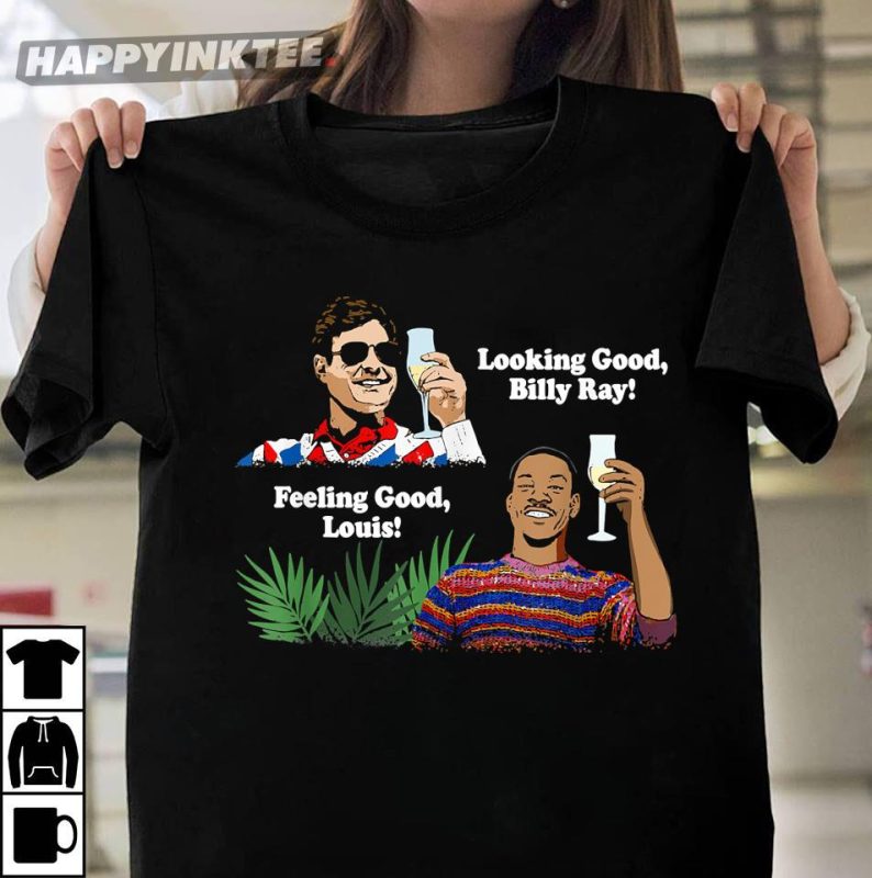 Funny Looking Good, Billy Ray Feeling Good Unisex T-Shirt