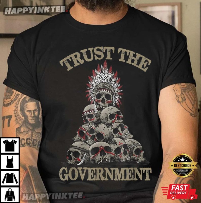 Trust The Government Skull Native American Chief T-Shirt