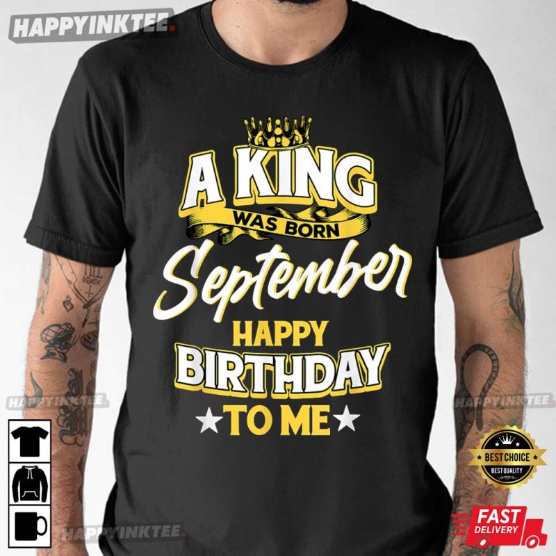 A King Was Born In September Happy Birthday To Me T-Shirt