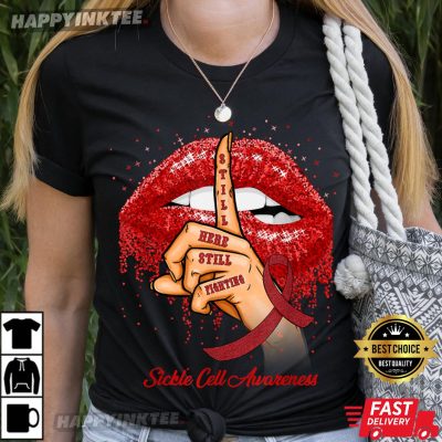 Biting Lips Still Here Still Fighting Sickle Cell Awareness T-Shirt