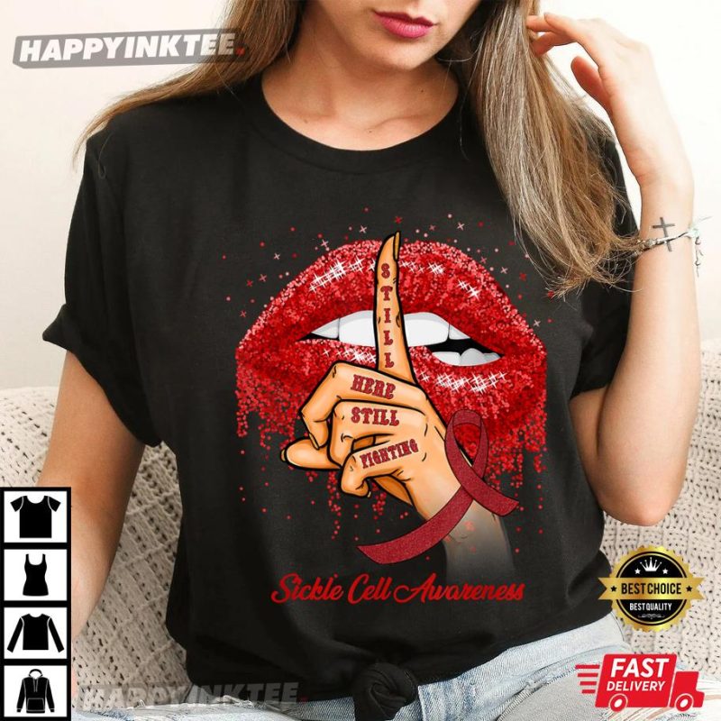 Biting Lips Still Here Still Fighting Sickle Cell Awareness T-Shirt