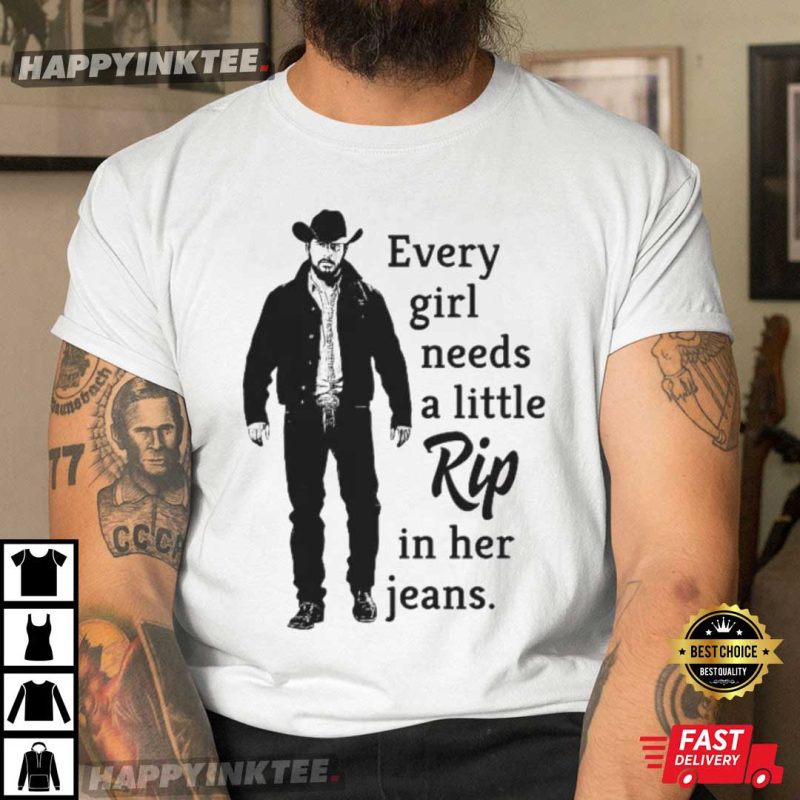 Every Girl Needs A Little Rip In Her Jeans Yellowstone Dutton T-Shirt