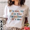 It’s Me Hi I’m The Teacher Funny T-Shirt