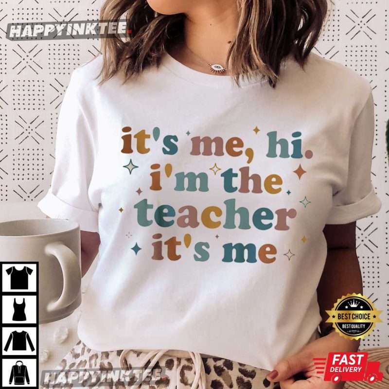 It’s Me Hi I’m The Teacher Funny T-Shirt