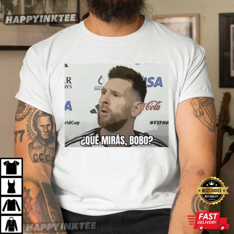 Leo Messi Que Miras Bobo Meme World Cup Qatar T-Shirt