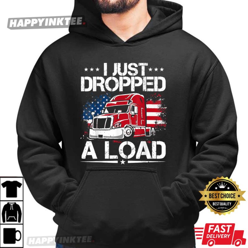 I Just Dropped A Load Funny Trucker US Flag T-Shirt
