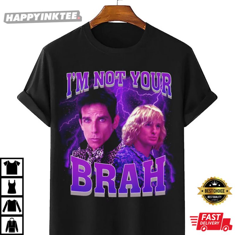 Zoolander I'm Not Your Brah Funny Meme T-Shirt
