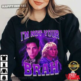 Zoolander I'm Not Your Brah Funny Meme T-Shirt
