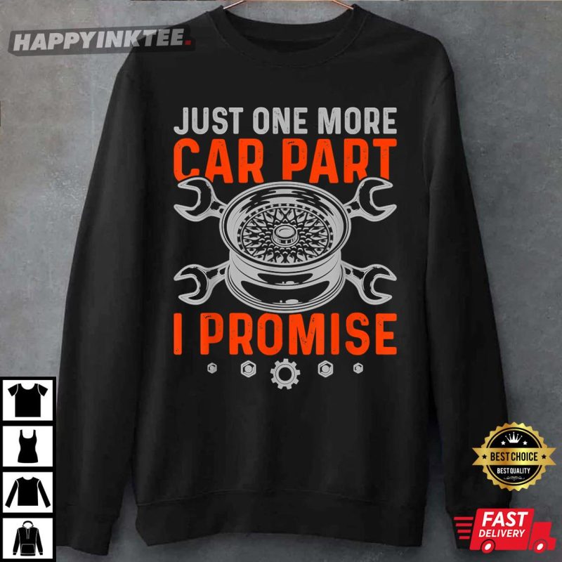 Just One More Car Part I Promise Funny Car Mechanic T-Shirt