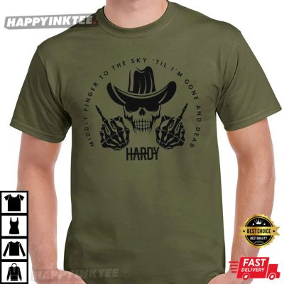 Hardy Middle Finger To The Sky Til I'm Gone And Dead T-Shirt - Bring ...