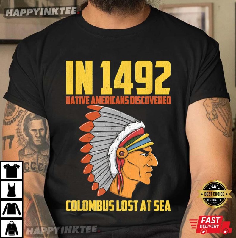 Native Americans Discovered Colombus Lost At Sea in 1942 T-Shirt ...