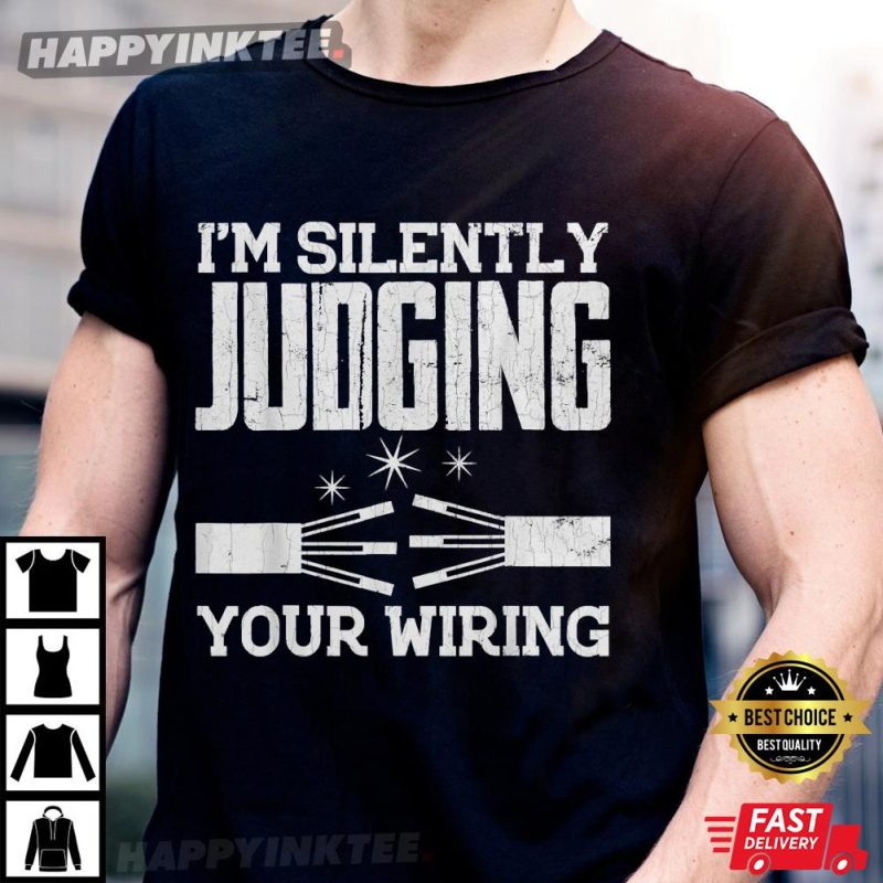 Electrician Funny I'm Silently Judging Your Wiring T-Shirt