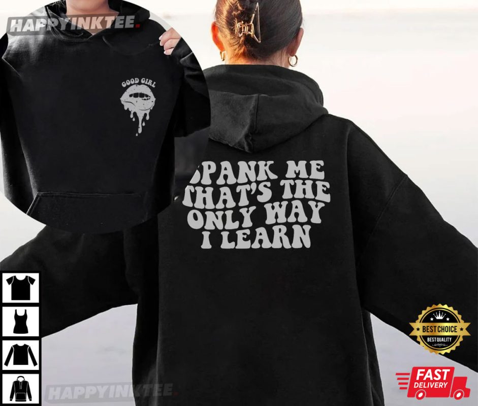 Spank Me Its The Only Way I Learn Good Girl T-Shirt