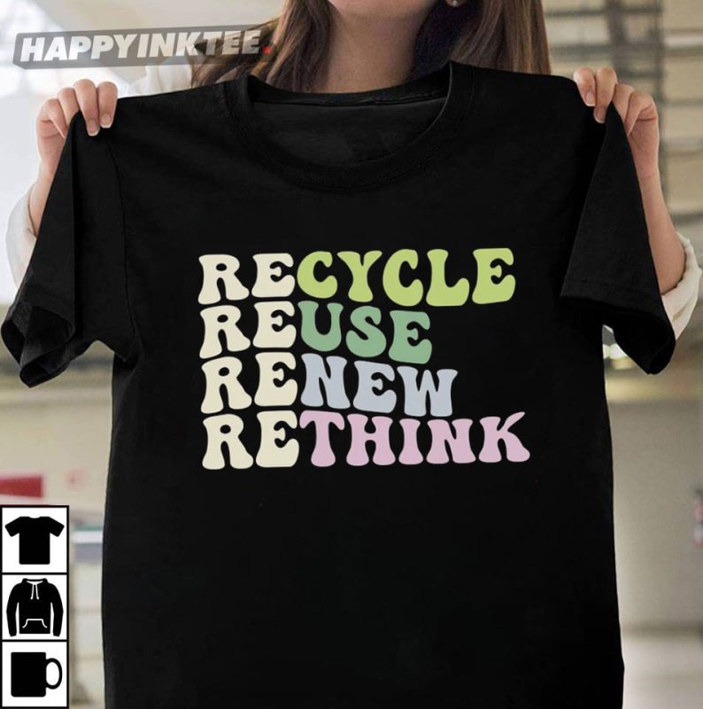 Recycle Reuse Renew Rethink Crisis Environmental Activism T-Shirt
