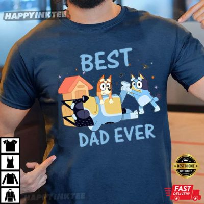 Bluey Best Dad Ever Dad Birthday Gift T-Shirt - Bring Your Ideas ...
