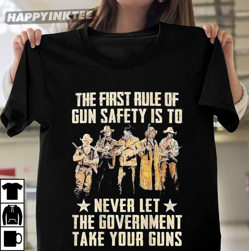 The First Rule Of Gun Safety T-Shirt - Bring Your Ideas, Thoughts And ...