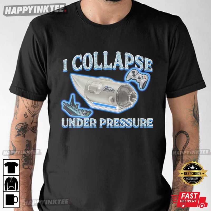 I Collapse Under Pressure Titan Oceangate T-Shirt