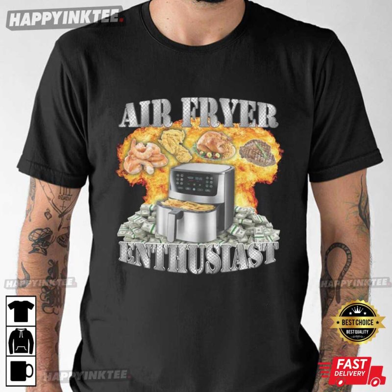 Air Fryer Enthusiast Funny Meme T-Shirt